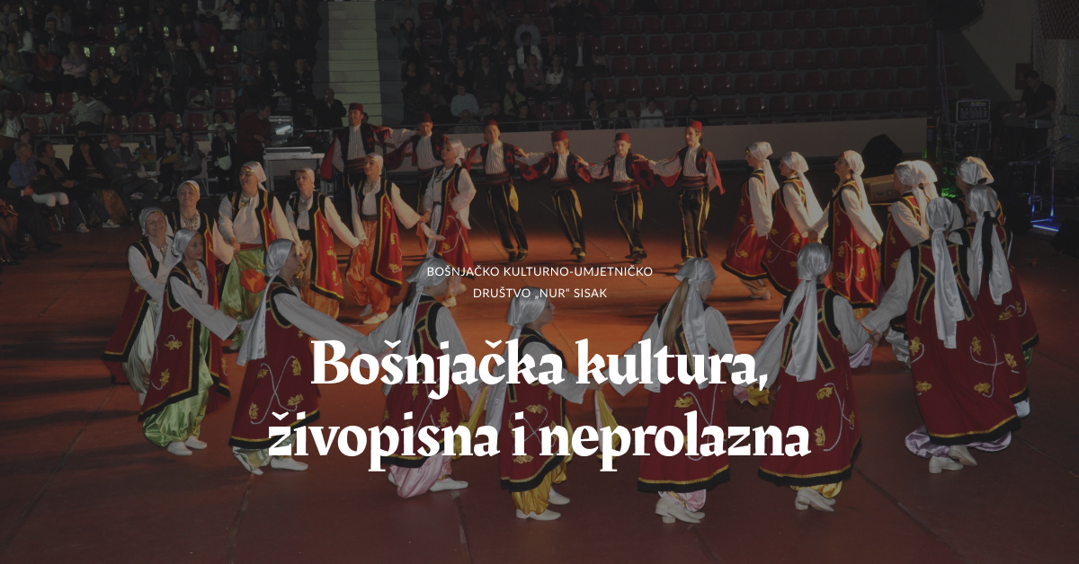 Bkud "Nur" Sisak - Bošnjačka kultura, živopisna i neprolazna